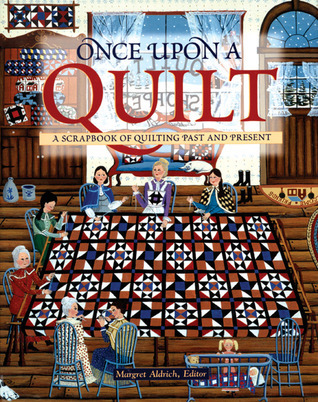 Once Upon a Quilt: A Scrapbook of Quilting Past and Present by Margret ...