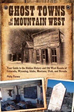 Ghost Towns of the Mountain West: Your Guide to the Hidden History and ...