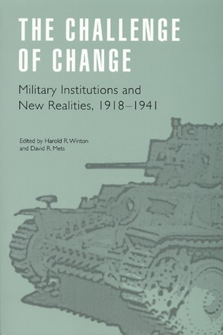 The Challenge of Change: Military Institutions and New Realities, 1918 ...