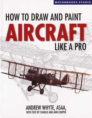 How to Draw and Paint Aircraft Like a Pro by Charlie Cooper | Goodreads