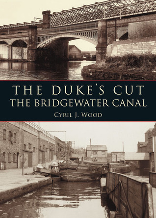 The Duke's Cut: Bridgewater Canal by Cyril J Wood | Goodreads