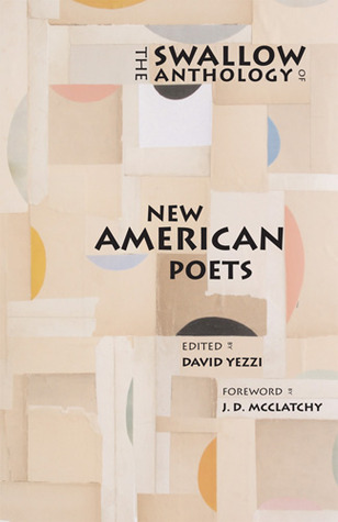 The Swallow Anthology of New American Poets by David Yezzi | Goodreads