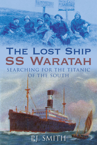 The Lost Ship SS Waratah: Searching for the Titanic of the South by P.J ...
