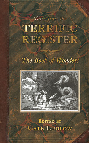 Tales from the Terrific Register: The Book of Wonders by Cate Ludlow ...