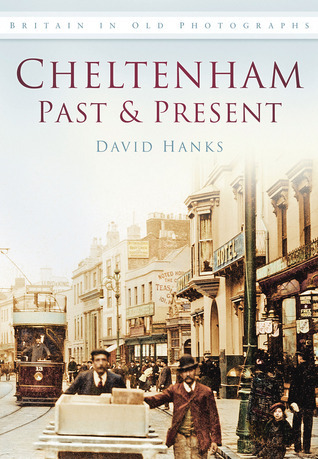 Cheltenham Past & Present (Britain in Old Photographs) by David Hanks ...
