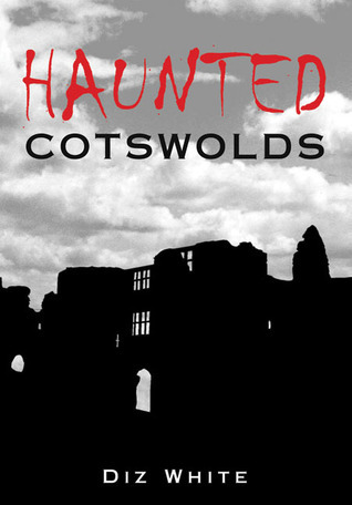 Haunted Cotswolds by Diz White | Goodreads