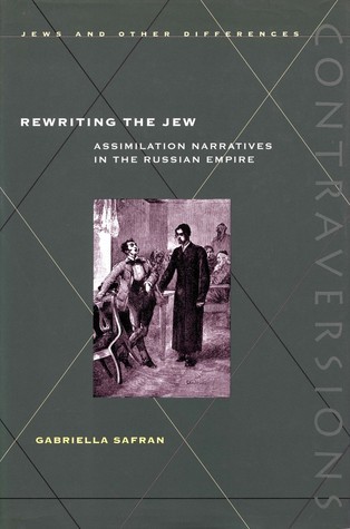 Rewriting the Jew : Assimilation Narratives in the Russian Empire by ...