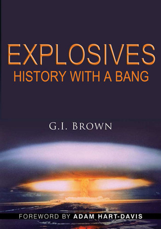 Explosives: History with a Bang by G.I. Brown | Goodreads