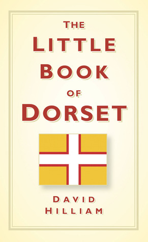 The Little Book of Dorset by David Hilliam | Goodreads