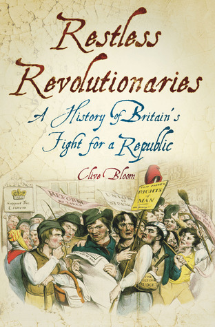 Restless Revolutionaries: A History of Britain's Fight for a Republic ...