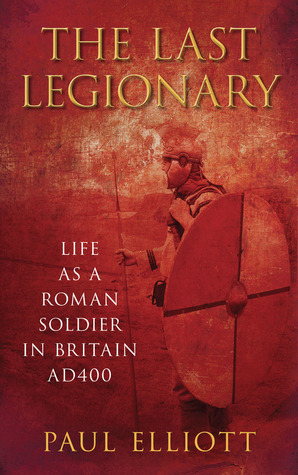 The Last Legionary by Paul Elliott | Goodreads