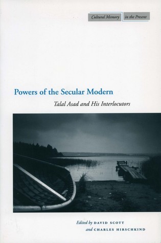 Powers of the Secular Modern: Talal Asad and His Interlocutors by David ...