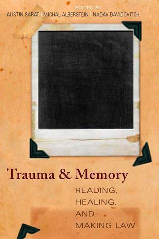 Trauma and Memory: Reading, Healing, and Making Law by Austin Sarat | Goodreads