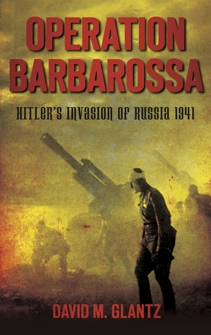 Operation Barbarossa: Hitler's Invasion of Russia 1941 by David M ...