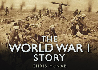 The World War I Story (Story series) by Chris McNab | Goodreads