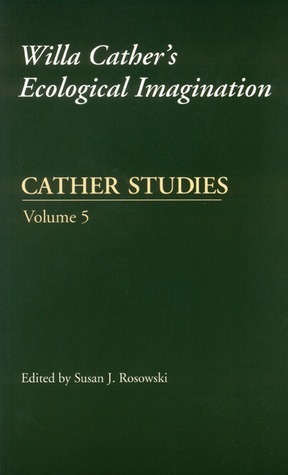 Cather Studies, Volume 5: Willa Cather's Ecological Imagination by ...