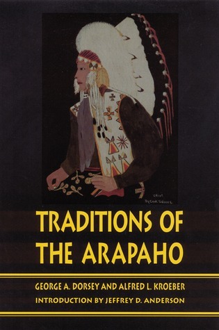 Traditions of the Arapaho by George Amos Dorsey | Goodreads