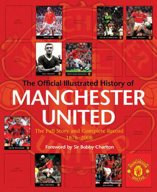 The Official Illustrated History of Manchester United: All New: The ...