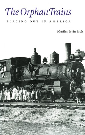 The Orphan Trains: Placing Out in America by Marilyn Irvin Holt | Goodreads