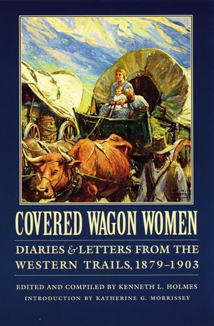 Covered Wagon Women, Volume 11: Diaries and Letters from the Western ...