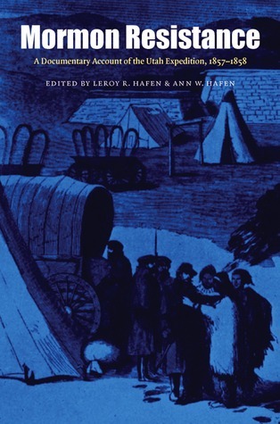Mormon Resistance: A Documentary Account of the Utah Expedition, 1857 ...