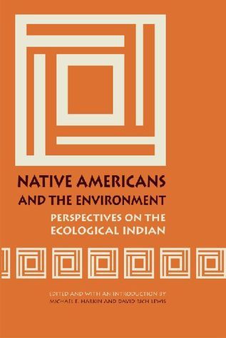 Native Americans and the Environment: Perspectives on the Ecological ...
