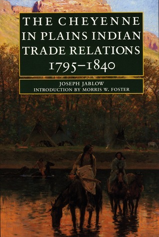 The Cheyenne in Plains Indian Trade Relations, 1795-1840 by Joseph ...