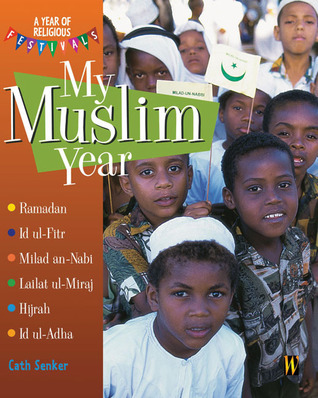 My Muslim Year (A Year of Religious Festivals) by Cath Senker | Goodreads
