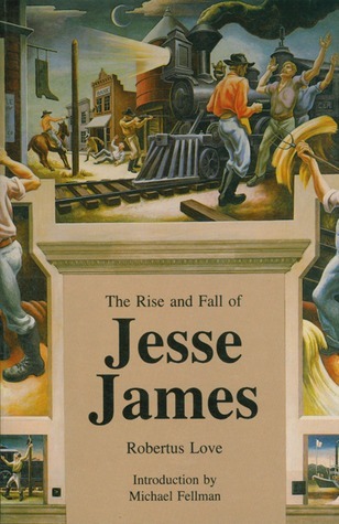 The Rise and Fall of Jesse James by Robertus Love | Goodreads