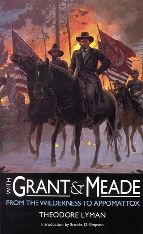 With Grant and Meade from the Wilderness to Appomattox by Theodore ...