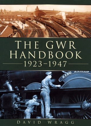 The GWR Handbook 1923-47 by David Wragg | Goodreads