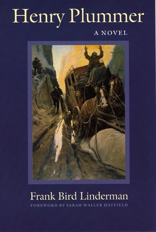 Henry Plummer: A Novel by Frank Bird Linderman | Goodreads