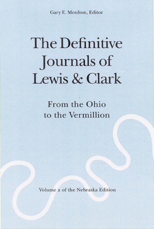 The Definitive Journals of Lewis and Clark, Vol 2: From the Ohio to the ...