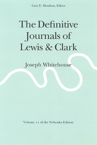 The Definitive Journals of Lewis and Clark, Vol 11: Joseph Whitehouse ...