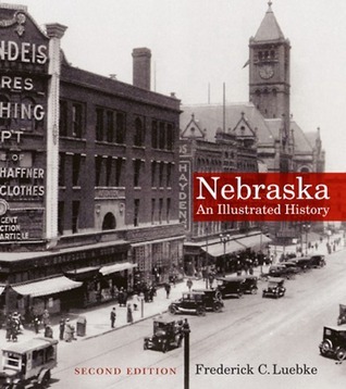 Nebraska: An Illustrated History by Frederick C. Luebke | Goodreads