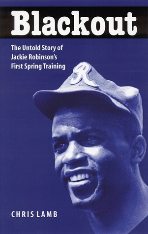 Blackout: The Untold Story of Jackie Robinson's First Spring Training ...