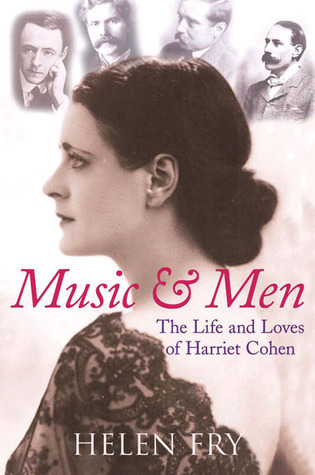 Music and Men: The Life and Loves of Harriet Cohen by Helen Fry | Goodreads