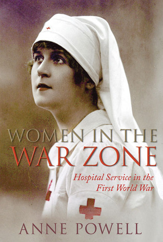 Women in the War Zone: Hospital Service in the First World War by Anne ...