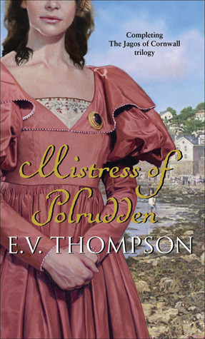 Mistress of Polrudden (Jagos of Cornwall, #3) by E.V. Thompson | Goodreads