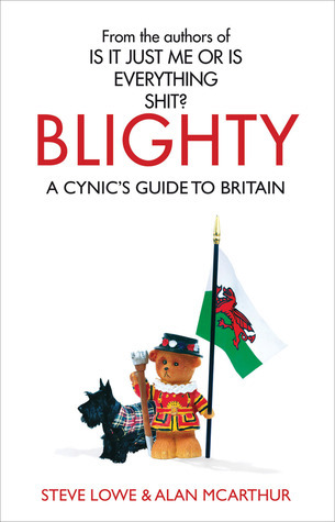 Blighty: A Cynic's Guide To Britain by Steve Lowe | Goodreads
