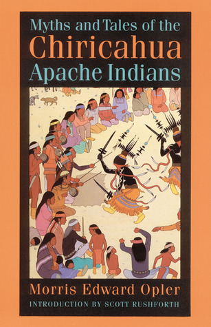 Myths And Tales Of The Chiricahua Apache Indians By Morris E Opler