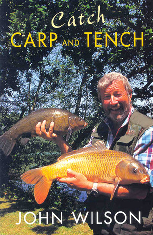 Catch Carp and Tench by John Wilson | Goodreads