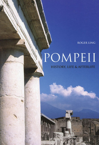 Pompeii: History, Life & Afterlife by Roger Ling | Goodreads