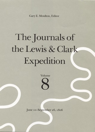 The Journals of the Lewis & Clark Expedition, June 10-September 26 ...