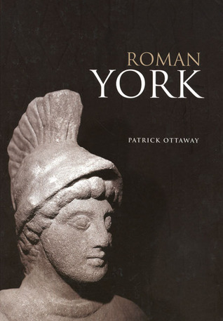 Roman York (Revealing History) by Patrick Ottaway | Goodreads