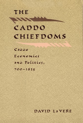 The Caddo Chiefdoms: Caddo Economics and Politics, 700-1835 by David La ...