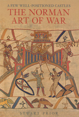 The Norman Art of War: A Few Well-Positioned Castles by Stuart Prior ...