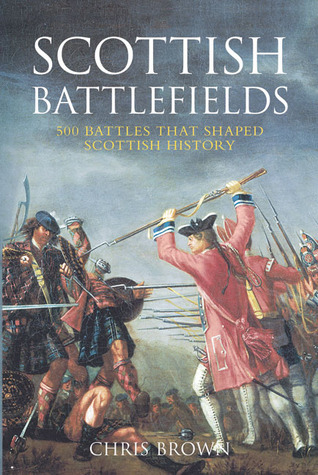 Scottish Battlefields: 500 Battles That Shaped Scottish History by ...
