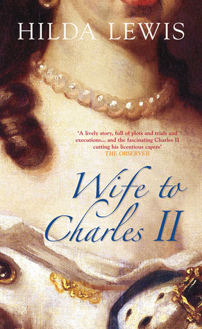 Wife to Charles II by Hilda Lewis | Goodreads