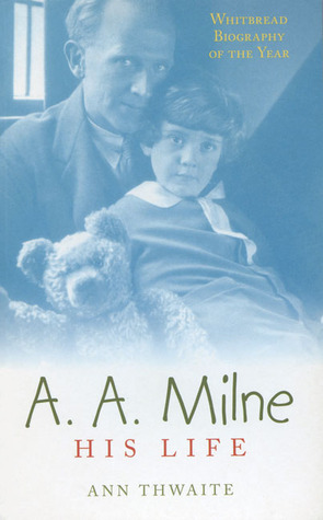 A.A. Milne. His life by Ann Thwaite | Goodreads